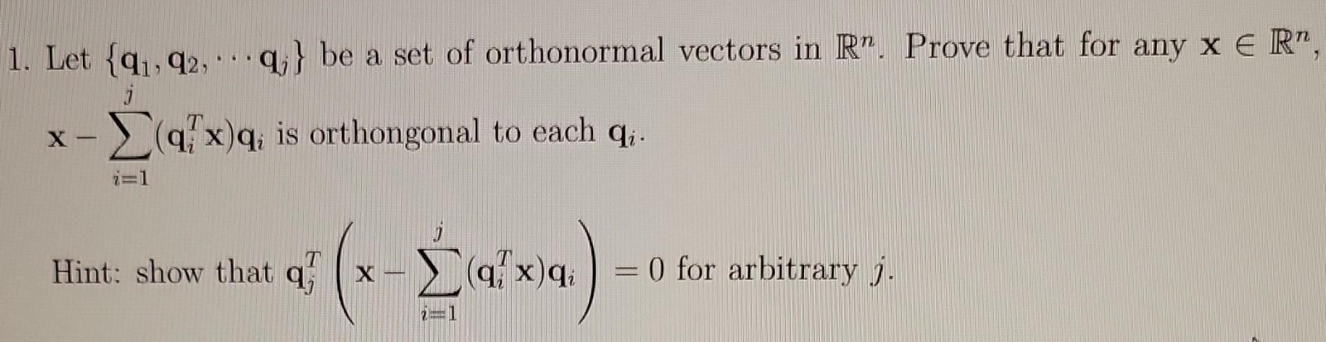Solved 1. Let {q1,q2,⋯qj} be a set of orthonormal vectors in | Chegg.com