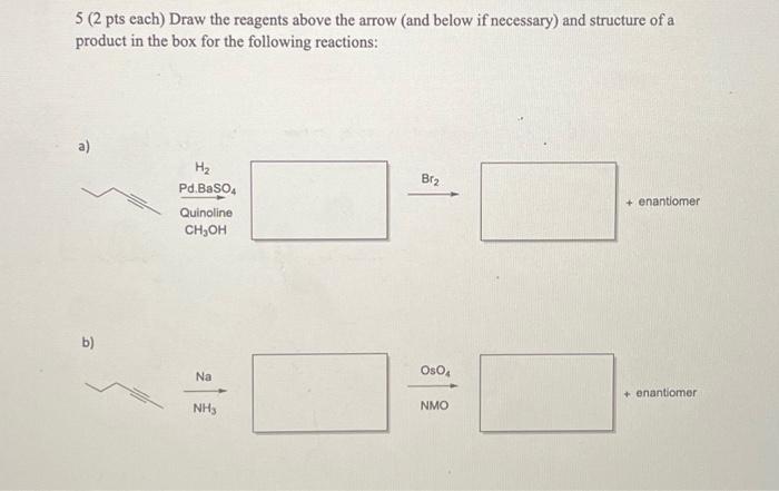 Solved 5 (2 pts each) Draw the reagents above the arrow (and | Chegg.com
