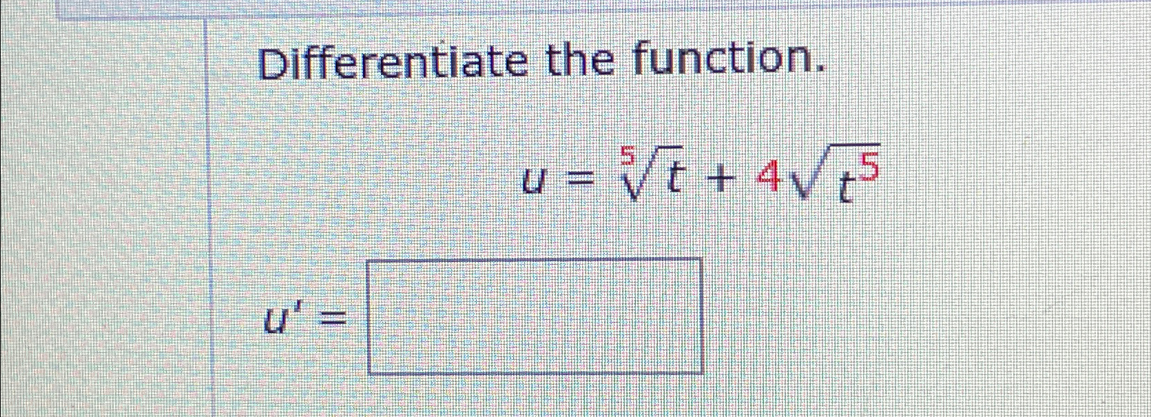 Solved Differentiate the function.u=t5+4t52u'= | Chegg.com