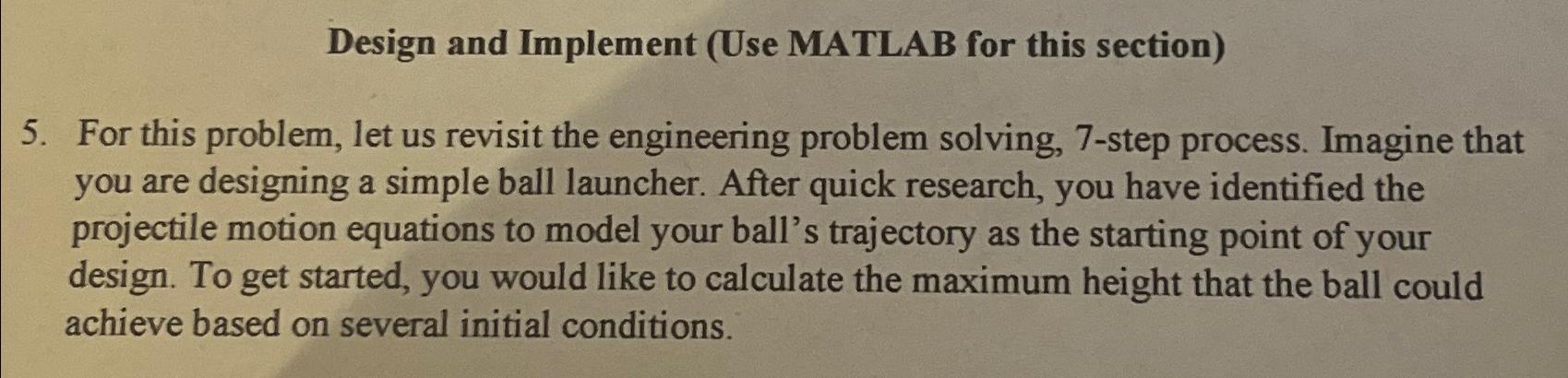 Solved Design and Implement (Use MATLAB for this section)5. | Chegg.com