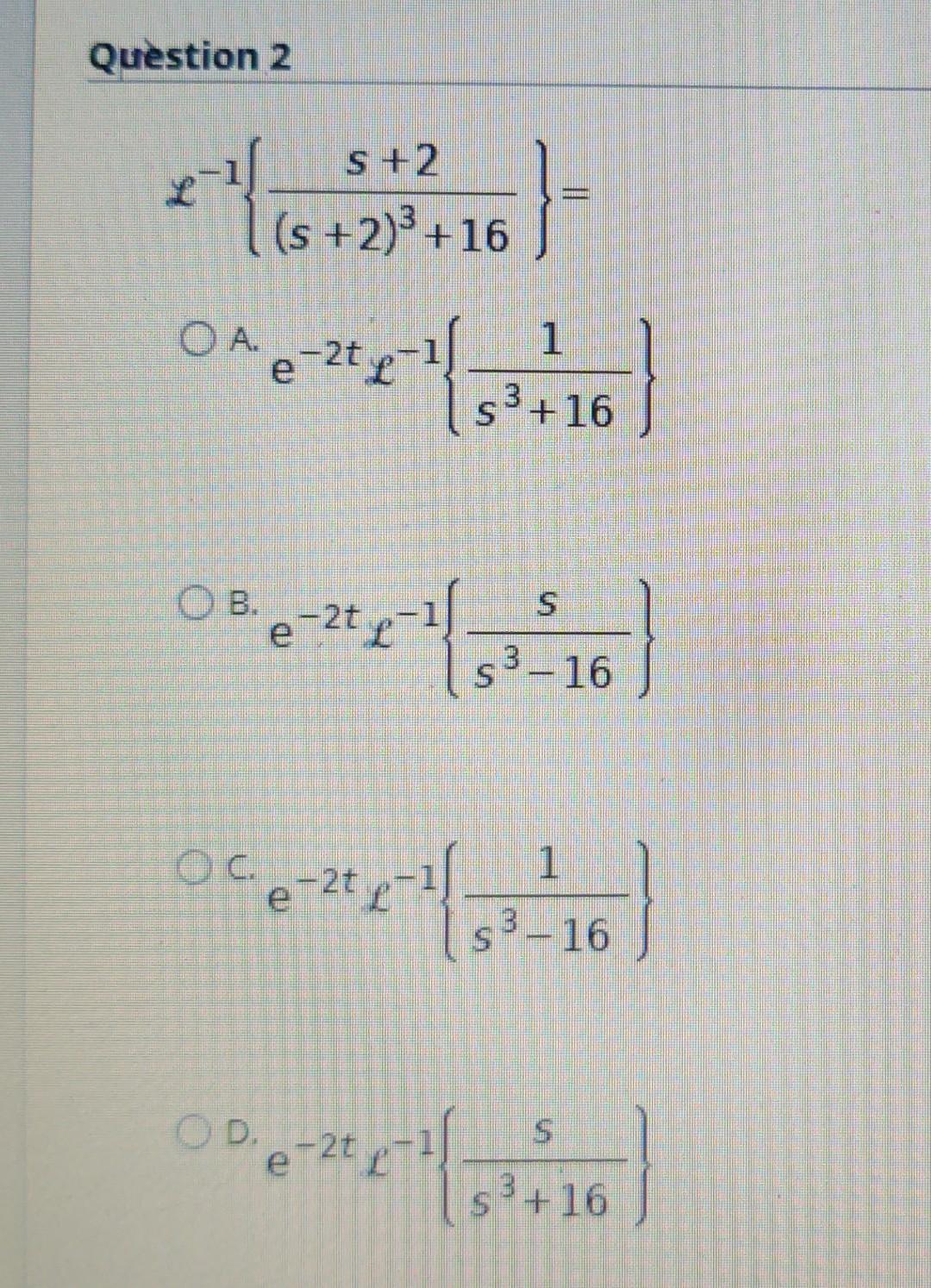 Solved Question 1 42 2s +1 s? +2 } 0 A 2cosh(2t)+ sinn(2t) / | Chegg.com