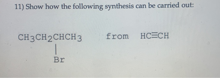 Solved 11) Show how the following synthesis can be carried | Chegg.com