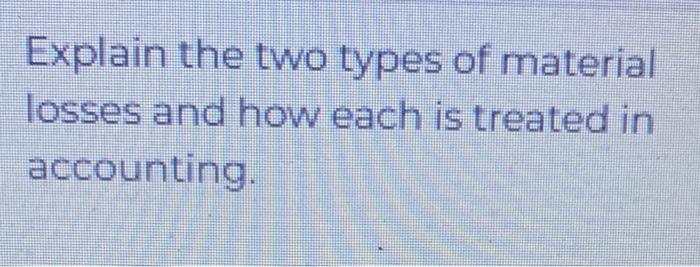 Solved Explain the two types of material losses and how each | Chegg.com