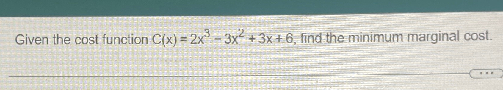 Solved Given the cost function C(x)=2x3-3x2+3x+6, ﻿find the | Chegg.com