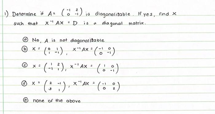 Solved - 1) Determine if A: () is diagonalizable. If yes, | Chegg.com