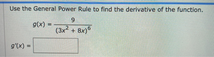 Solved Use the General Power Rule to find the derivative of | Chegg.com