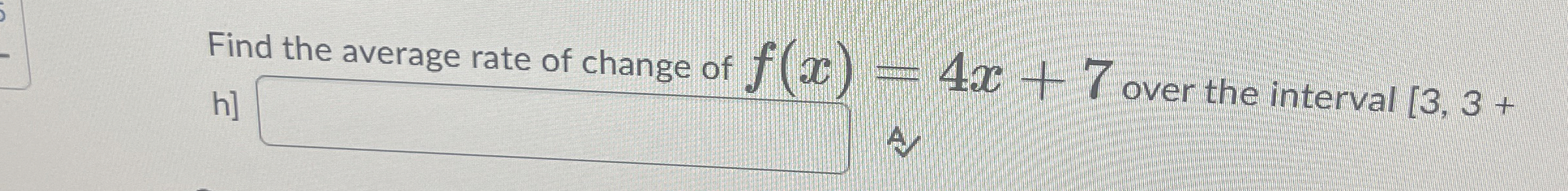 Find the average rate of change of f(x)=4x+7 ﻿over | Chegg.com