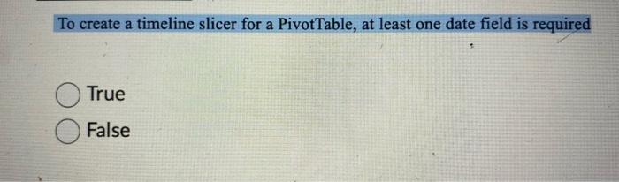 Solved To create a timeline slicer for a PivotTable, at | Chegg.com
