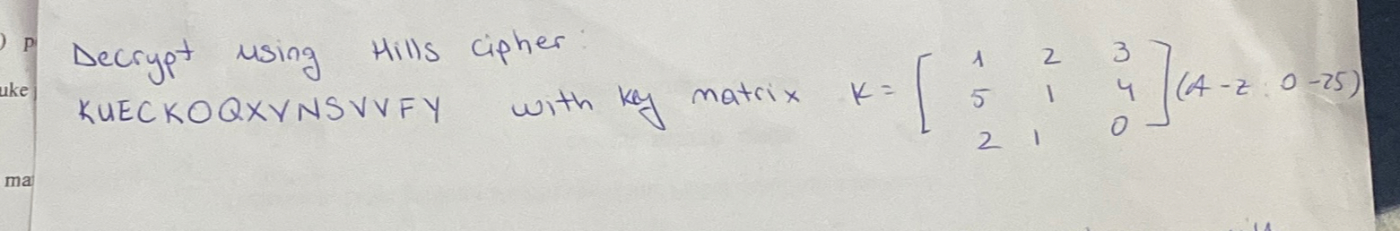 Solved Decrypt using Hills cipher:KUECKOQXVNSVVFY With key | Chegg.com