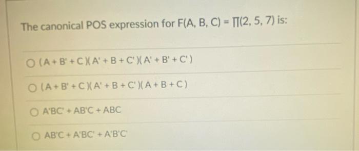 Solved The canonical POS expression for F(A,B,C)=∏(2,5,7) | Chegg.com