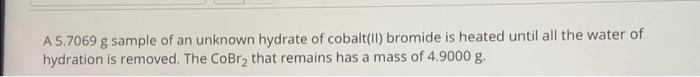 Solved A 5.7069 g sample of an unknown hydrate of cobalt(II) | Chegg.com
