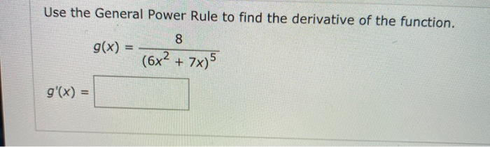 Solved Use the General Power Rule to find the derivative of | Chegg.com