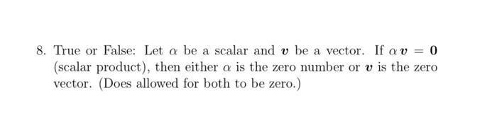 Solved 8. True or False: Let α be a scalar and v be a | Chegg.com