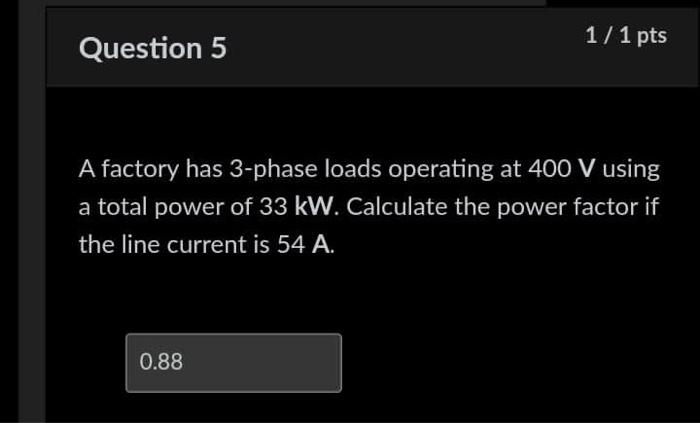 Solved Question 5 1/1 pts A factory has 3-phase loads | Chegg.com