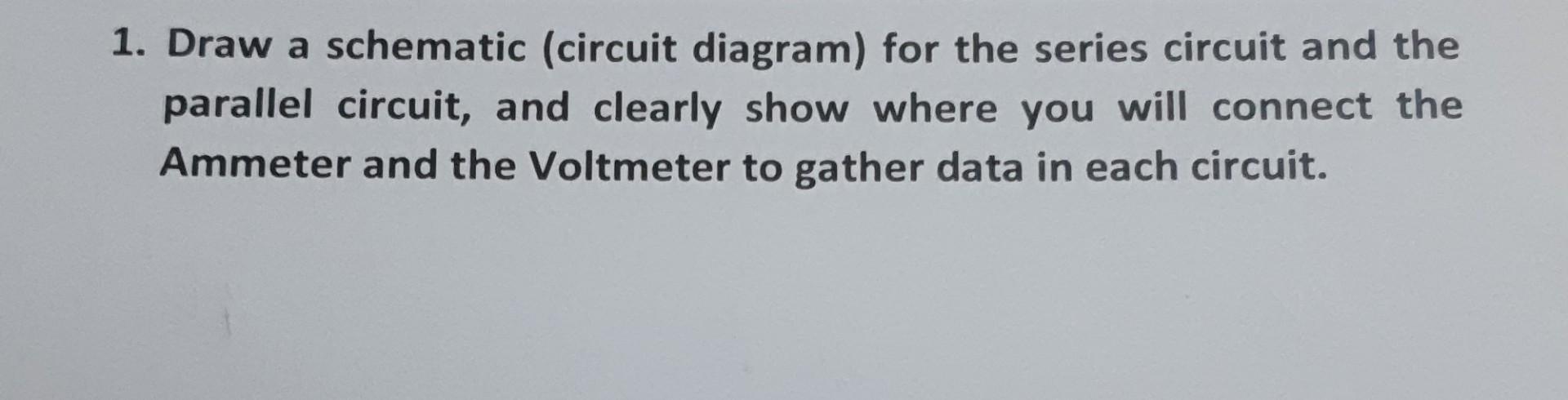 Solved 1. Draw a schematic (circuit diagram) for the series | Chegg.com