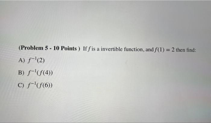 Solved (Problem 5−10 Points) If f is a invertible function, | Chegg.com