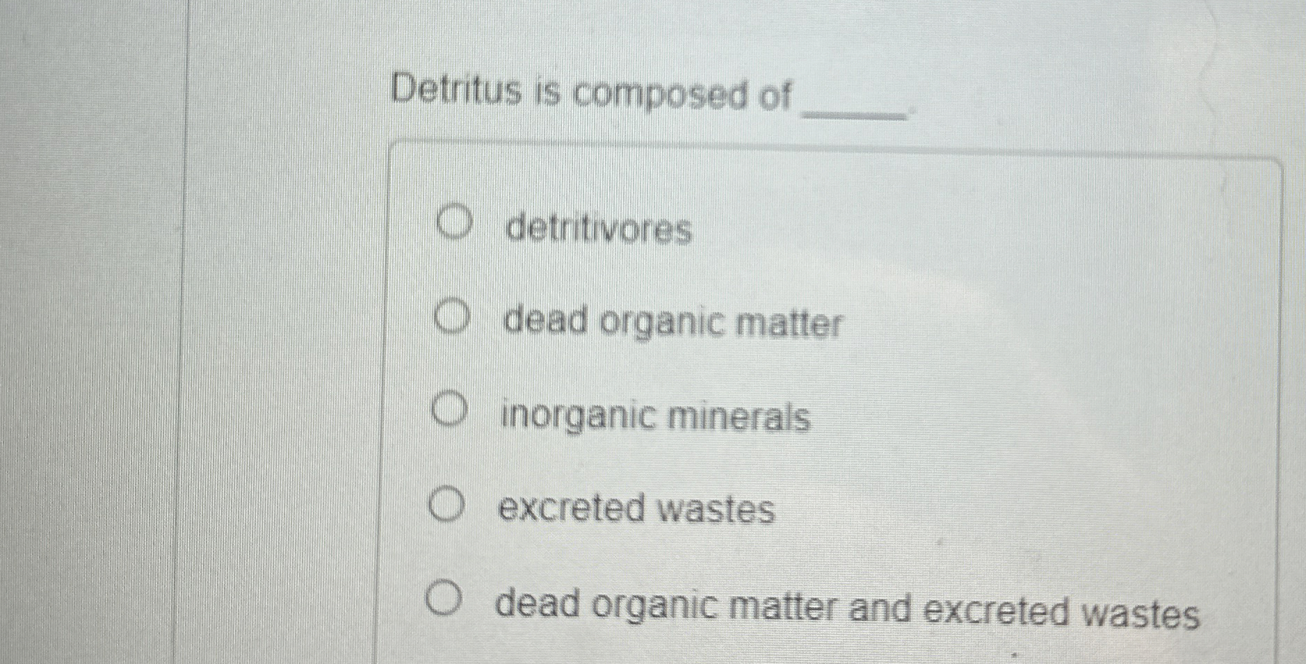 Solved Detritus is composed ofdetritivoresdead organic | Chegg.com