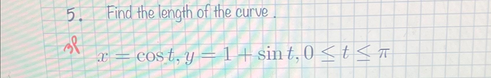 Solved Find the length of the curve.x=cost,y=1+sint,0≤t≤π | Chegg.com