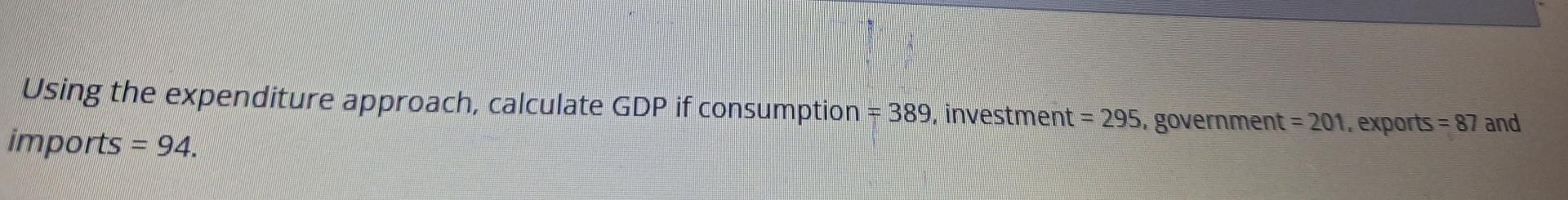 Solved Using the expenditure approach, calculate GDP if | Chegg.com