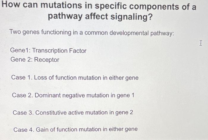 Solved How can mutations in specific components of a pathway | Chegg.com