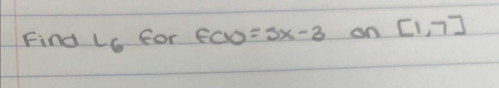 Solved Find l6 ﻿for fCW=5x-3 ﻿on 1,7 | Chegg.com