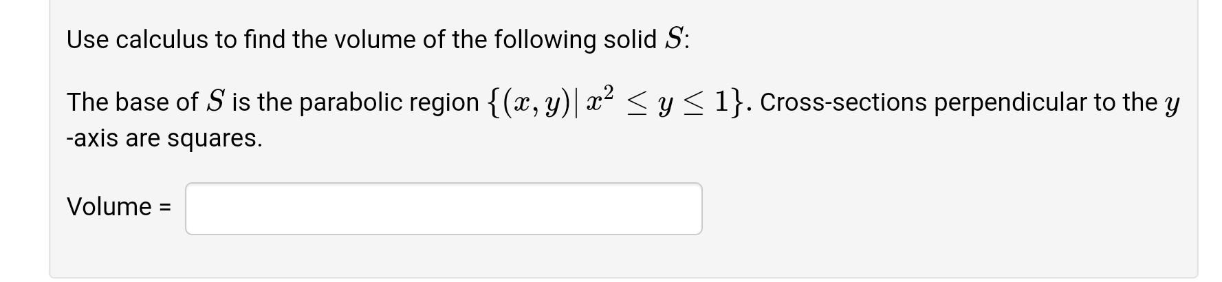 Solved Use calculus to find the volume of the following | Chegg.com