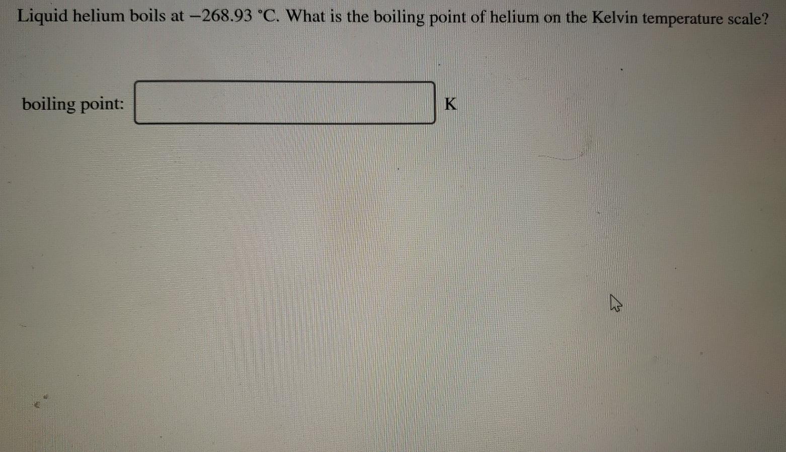 Solved Liquid helium boils at -268.93 °C. What is the | Chegg.com