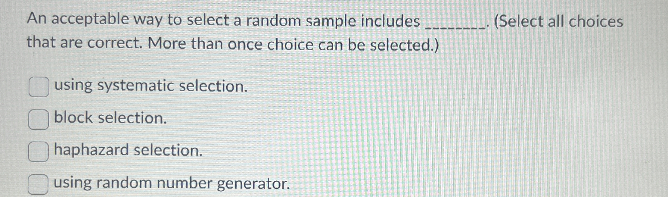 Solved An acceptable way to select a random sample includes | Chegg.com