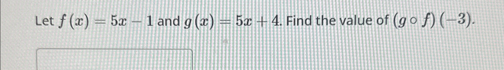 Solved Let f(x)=5x-1 ﻿and g(x)=5x+4. ﻿Find the value of | Chegg.com
