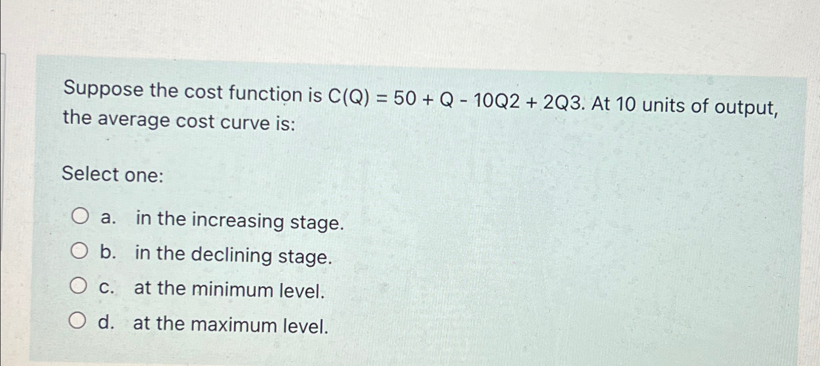 Solved Suppose the cost function is C(Q)=50+Q-10Q2+2Q3. ﻿At | Chegg.com