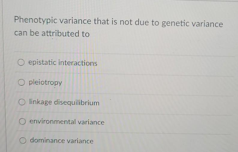 Solved Phenotypic variance that is not due to genetic | Chegg.com