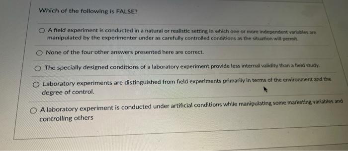 Solved Which of the following is FALSE? A field experiment | Chegg.com