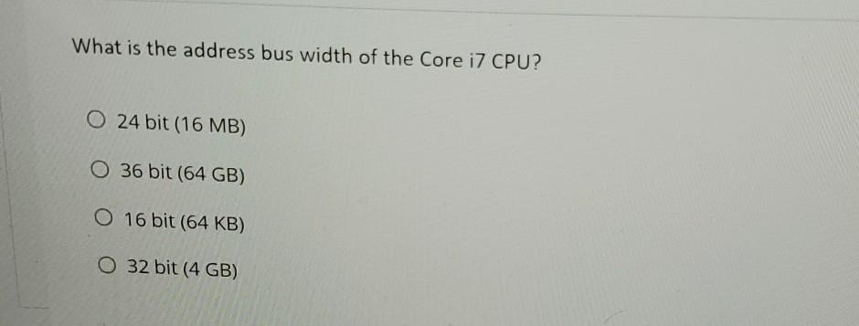 Solved What is the address bus width of the Core i7 CPU? O | Chegg.com