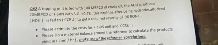 Solved QH2 A topping unit is fed with 100MBPCD of crude oil, | Chegg.com