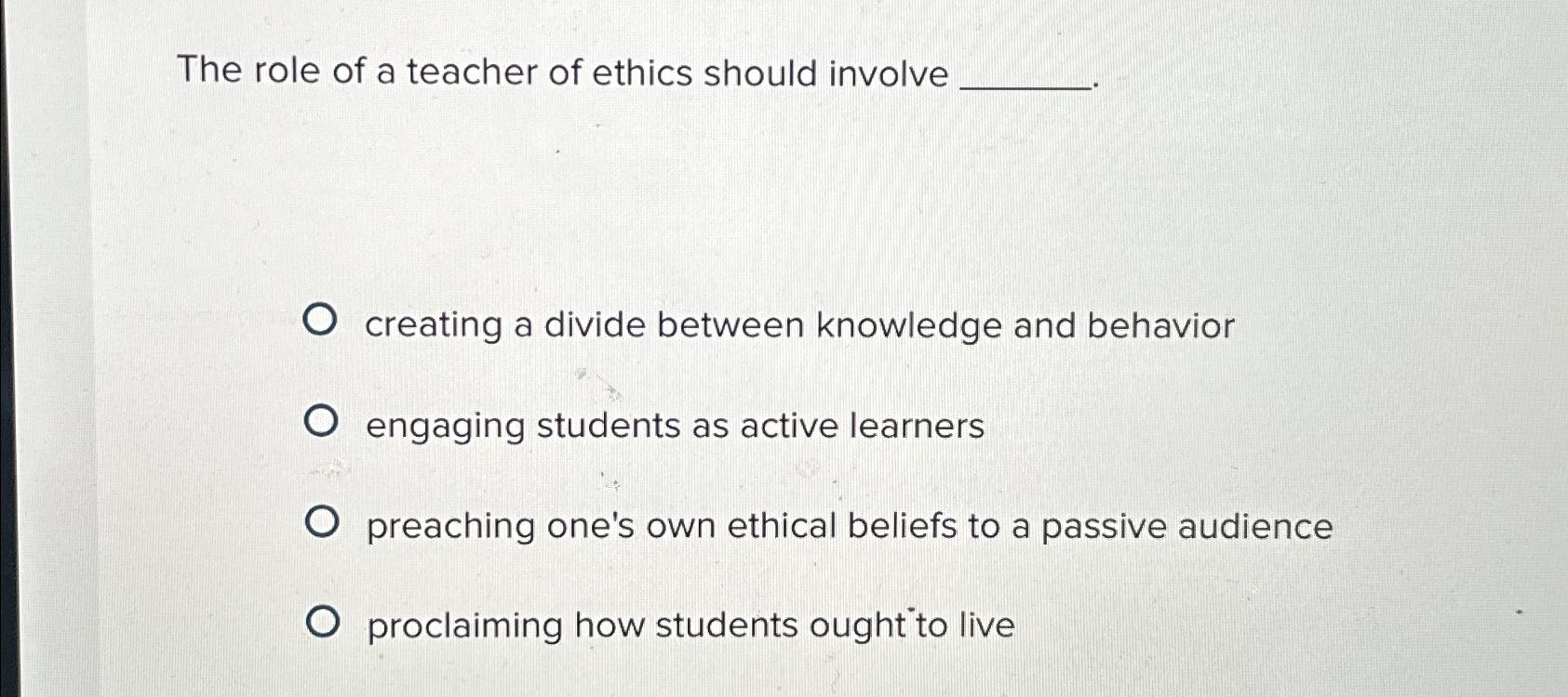 Solved The role of a teacher of ethics should | Chegg.com