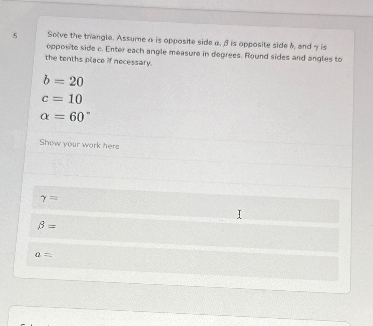 Solved 5, ﻿Solve the triangle. Assume α ﻿is opposite side | Chegg.com