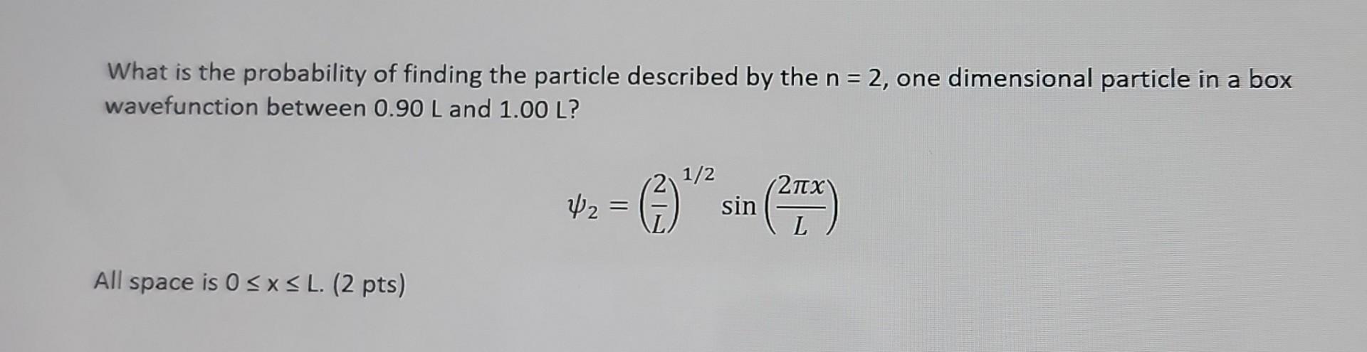 Solved What is the probability of finding the particle | Chegg.com
