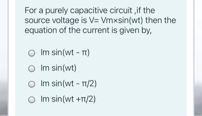 Solved For a purely capacitive circuit , if the source | Chegg.com