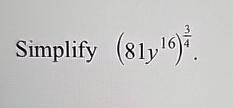 Solved Simplify (81y16)34. | Chegg.com
