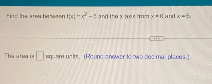 Find the area between f(x)=x2−5 and the x-axis from | Chegg.com