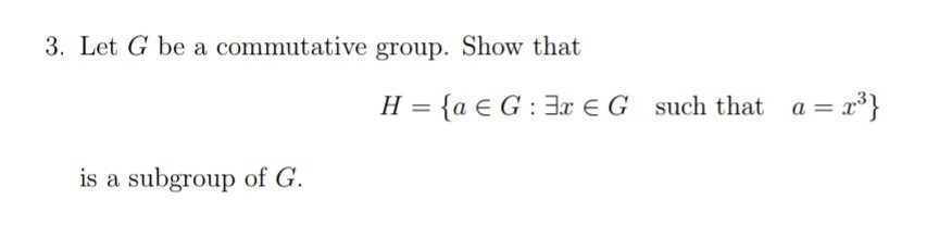 Solved 3. Let G be a commutative group. Show that H = {a e G | Chegg.com