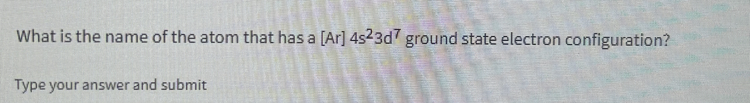 Solved What is the name of the atom that has a [Ar] 4s23d7 | Chegg.com