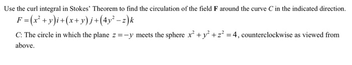 Solved Use the curl integral in Stokes' Theorem to find the | Chegg.com