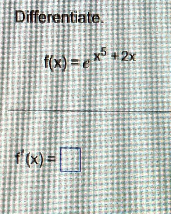 Solved Differentiate. f(x) = x² + 2x e f'(x) = | Chegg.com