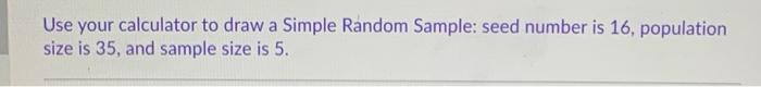 Solved Use your calculator to draw a Simple Random Sample: | Chegg.com