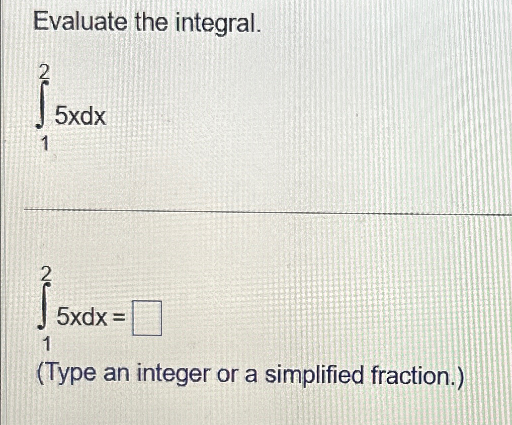 Solved Evaluate the integral.∫125xdx∫125xdx=(Type an integer | Chegg.com