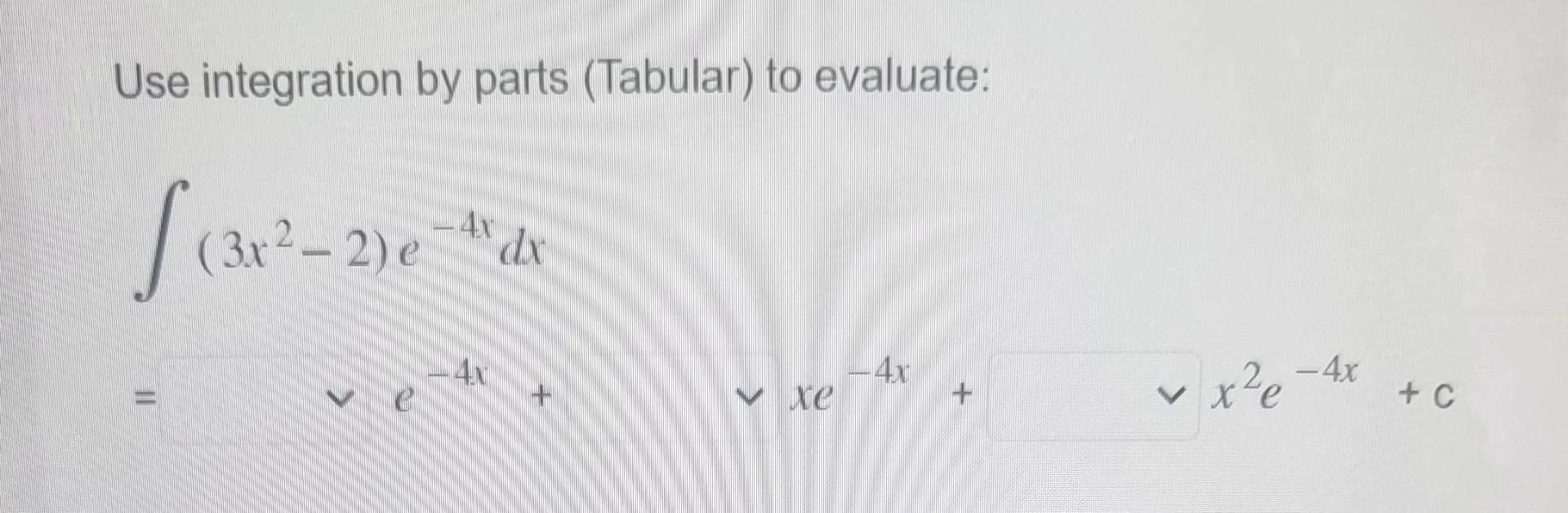 Solved Use integration by parts (Tabular) to evaluate: | Chegg.com