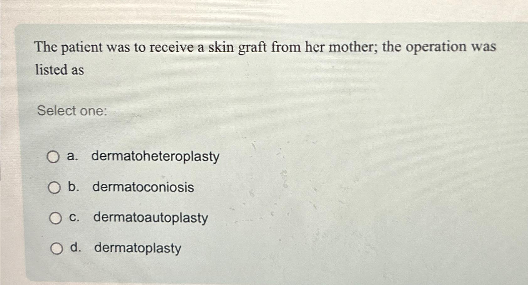 The patient was to receive a skin graft from her | Chegg.com