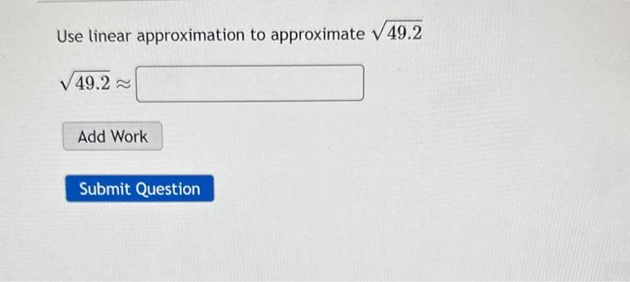 Solved Use linear approximation to approximate 49.2 | Chegg.com