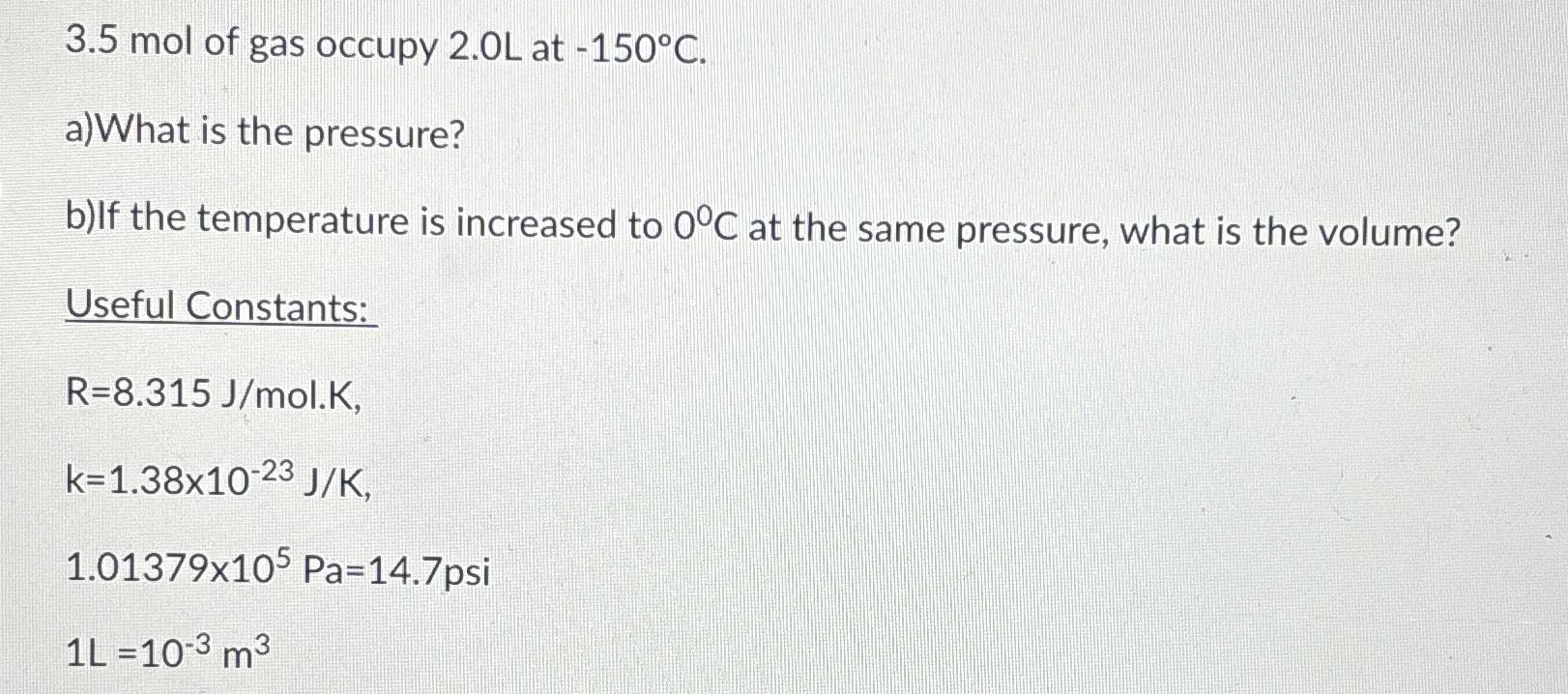 Solved 3.5mol of gas occupy 2.0L ﻿at -150°C.a) ﻿What is the | Chegg.com